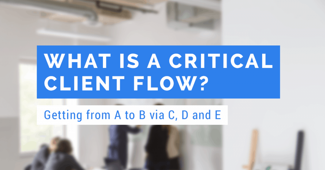 What is Critical Client Flow (CCF)? & How It Can Help