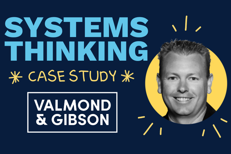 Systems Thinking Case Study: Valmond & Gibson